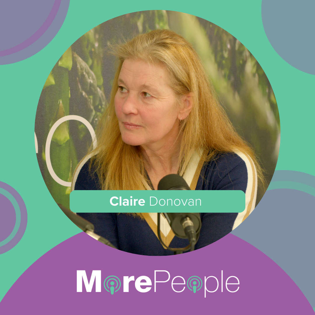 Episode 46: The MorePeople Podcast with Claire Donovan Part 2